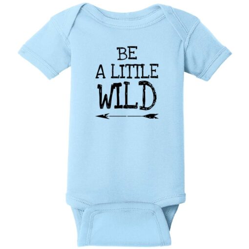Be A Little Wild Baby One Piece - Funny T-Shirts
